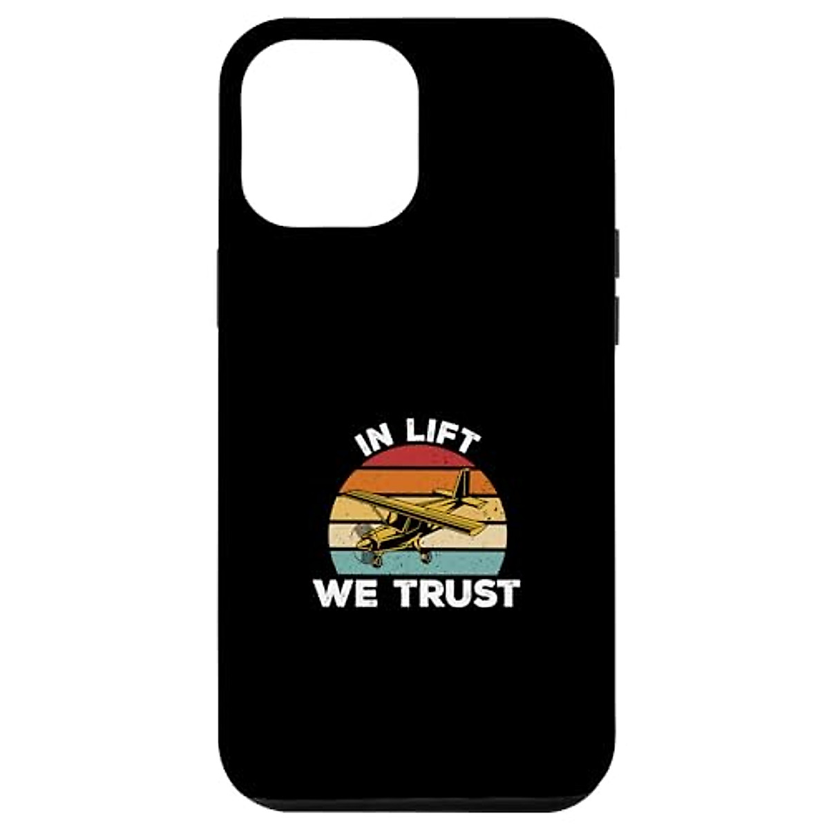 iPhone 14 Pro Max Aviation In Lift We Trust Funny Airplane Pilot Case