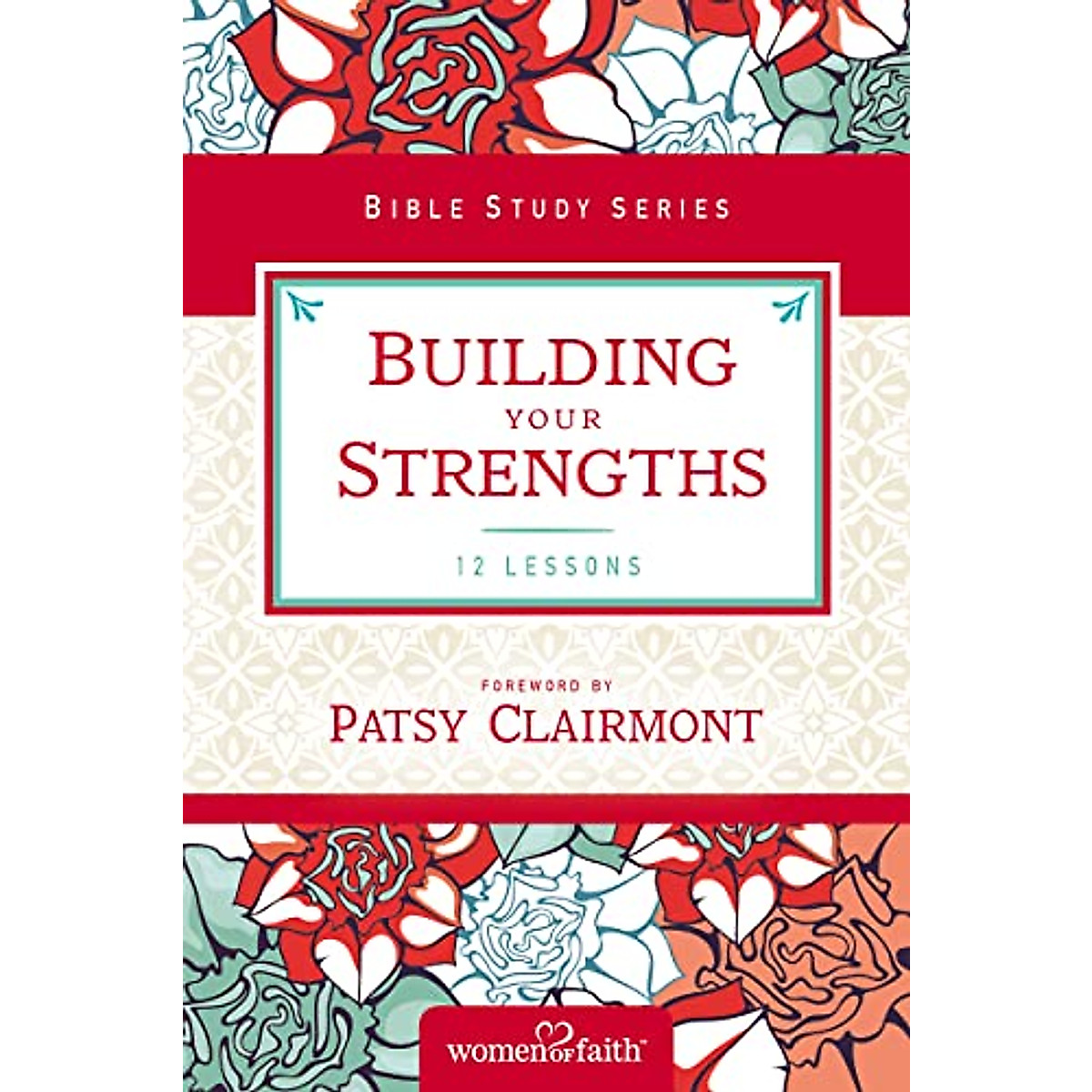 Building Your Strengths: Who Am I in God's Eyes? (And What Am I Supposed to Do about it?) (Women of Faith Study Guide Series)