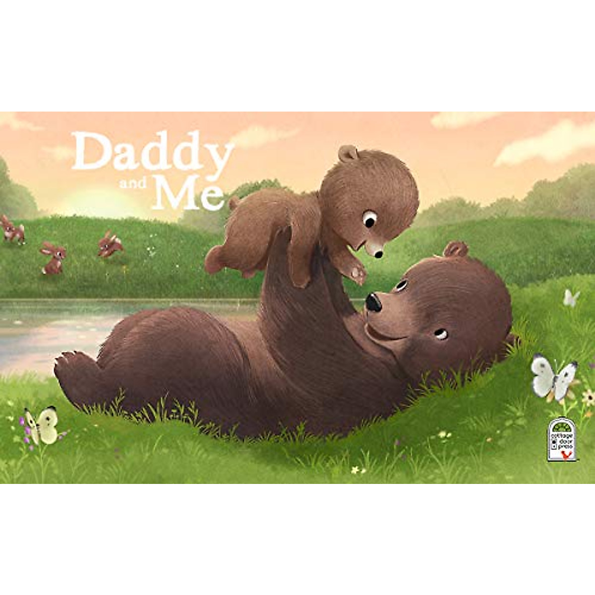 Daddy And Me Children's Padded Picture Board Book: A Story of Unconditional Love