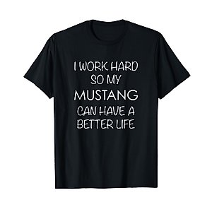 Mustang Horse TShirt Work Hard So My Can Have a Better Life T-Shirt