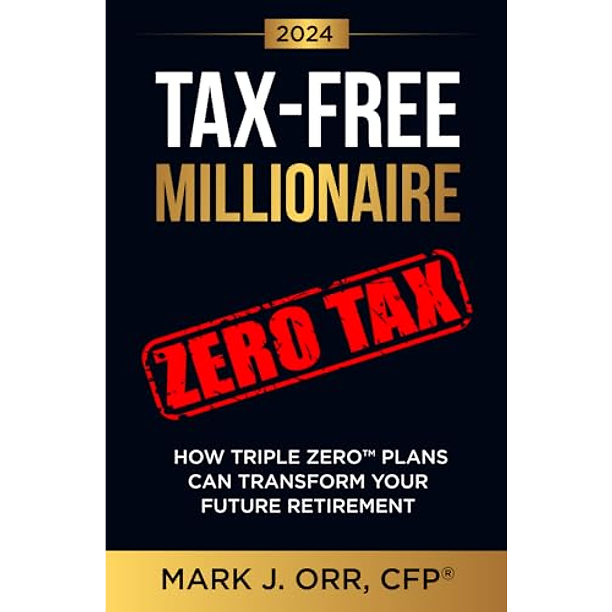 TAX-FREE Millionaire: How TRIPLE ZERO™ Plans Can Transform Your Future Retirement