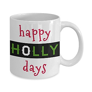 Happy Holly Days 11oz White Novelty Coffee Mug, Holiday Cheer, Christmas Present, Secret Santa Gift, Stocking Stuffer, Men and Women, Boyfriend, Girlfriend, Girls, Boys, Man, Woman (Happy Holly)