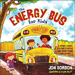 The Energy Bus for Kids: A Story about Staying Positive and Overcoming Challenges