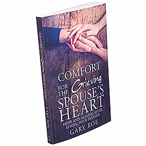 Comfort for the Grieving Spouse's Heart: Hope and Healing After Losing Your Partner (Comfort for Grieving Hearts: The Series)