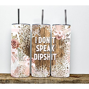 I Dont Speak Dipshit Sublimation Tumbler | 20oz Tumbler