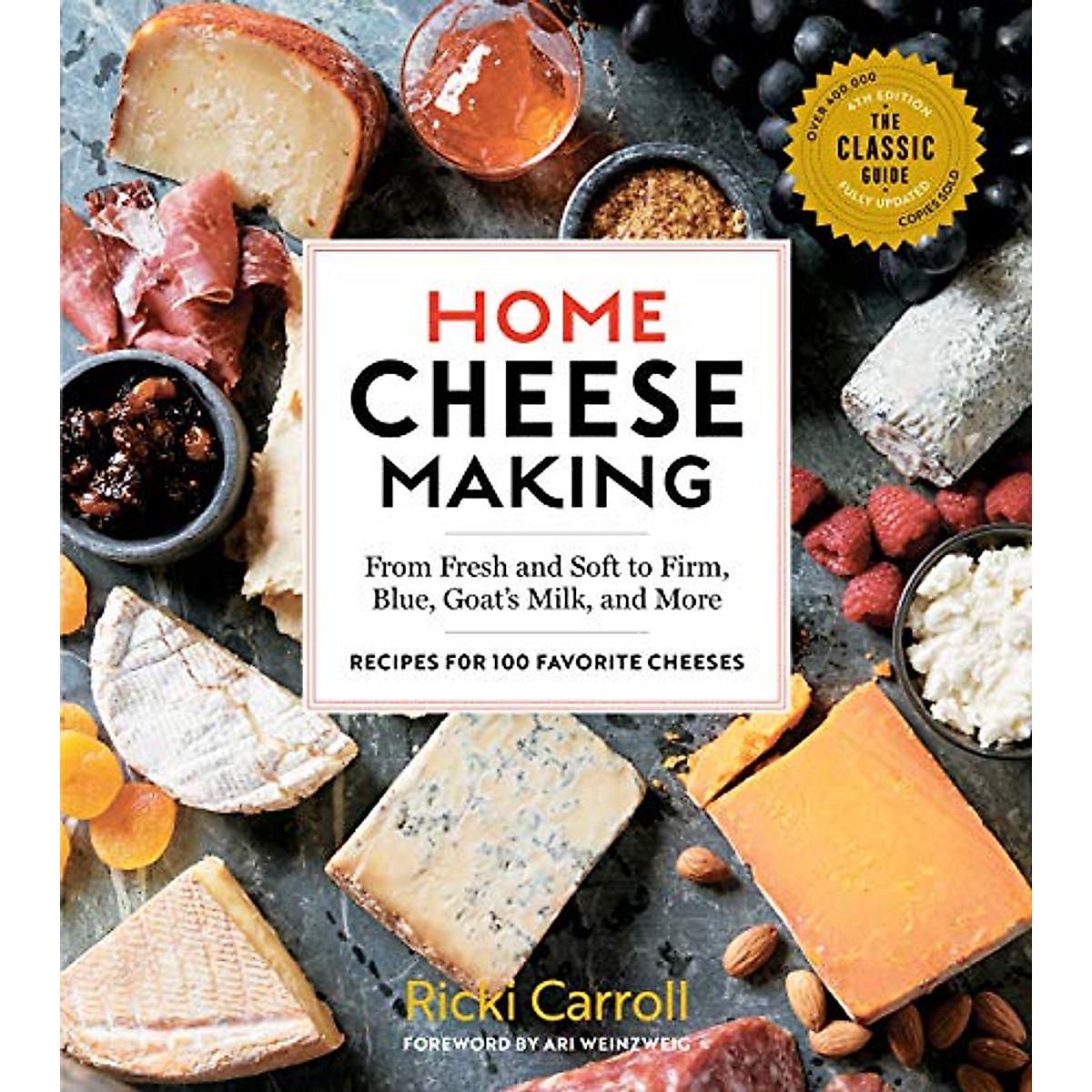 Home Cheese Making, 4th Edition: From Fresh and Soft to Firm, Blue, Goat’s Milk, and More; Recipes for 100 Favorite Cheeses