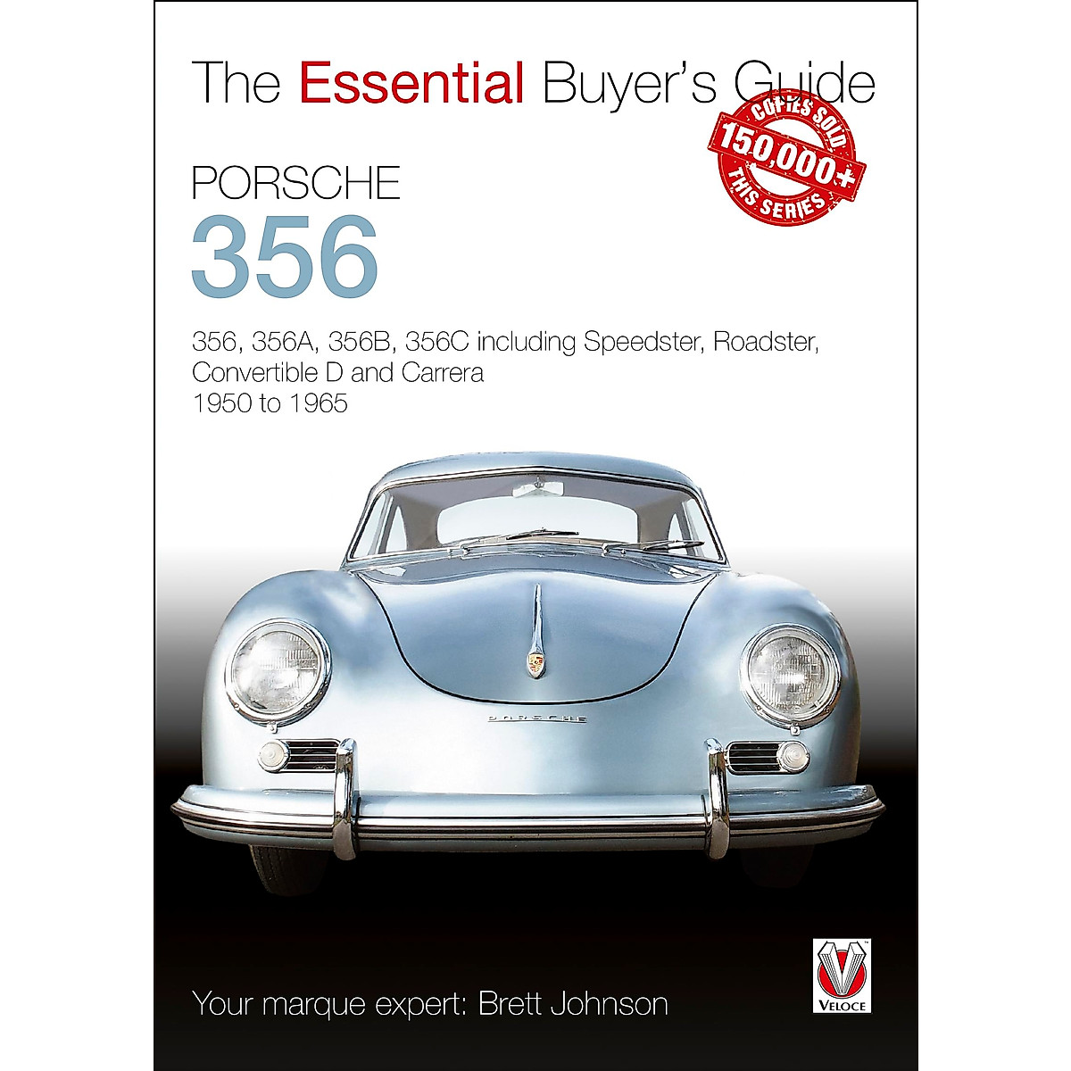 Porsche 356: 356, 356A, 356B, 356C including Speedster, Roadster, Convertible D and Carrera 1950 to 1965 (The Essential Buyer's Guide)