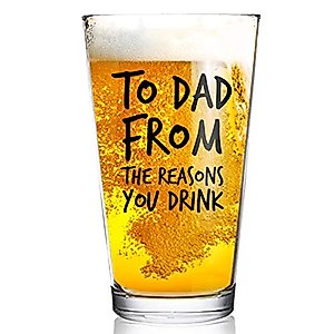 To Dad From the Reasons You Drink Funny Dad Beer Glass -16 oz USA MADE Glass - Best Dad Ever- New Dad Beer Glass Valentine's Day Gift- Affordable Fathers Day Beer Gift for Dads or Stepdad