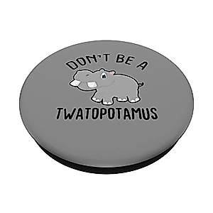 Don't Be A Twatopotamus funny and cute Hippo Hippopotamus PopSockets Swappable PopGrip