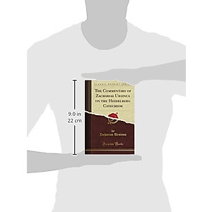 The Commentary of Zacharias Ursinus on the Heidelberg Catechism (Classic Reprint)