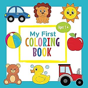 My First Coloring Book Ages 1+: Toddler Coloring Book | Adorable Children's Book with 30 Simple Pictures to Learn and Color | For Kids Ages 1-3