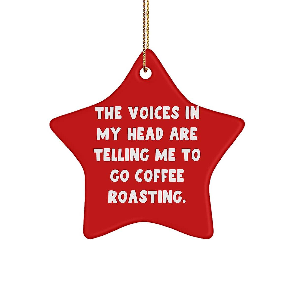 Inspire Coffee Roasting Star Ornament, The Voices in My Head are Telling Me to Go., Gifts for Friends, Present from , for Coffee Roasting