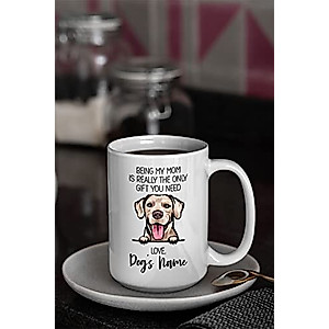 Personalized Rhodesian Ridgeback Coffee Mug, Custom Dog Name, Customized Gifts For Dog Mom, Mother's Day, Gifts For Dog Lovers, Being My Mom is the Only Gift You Need