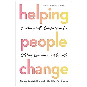 Helping People Change: Coaching with Compassion for Lifelong Learning and Growth