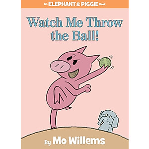 Watch Me Throw the Ball!-An Elephant and Piggie Book