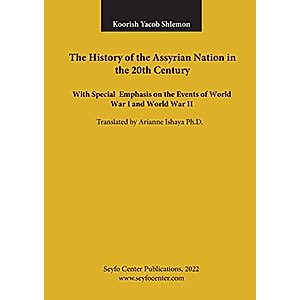 The History of the Assyrian Nation in the 20th Century: with special emphasis on the Events of World War I and World War II