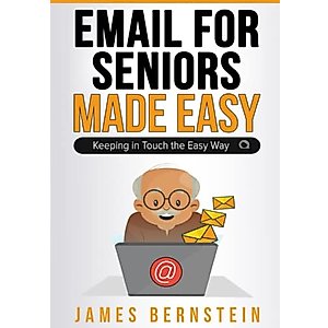 Email for Seniors Made Easy: Keeping in Touch the Easy Way (Computers for Seniors Made Easy)