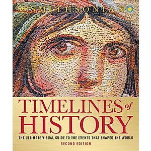Timelines of History: The Ultimate Visual Guide to the Events That Shaped the World, 2nd Edition