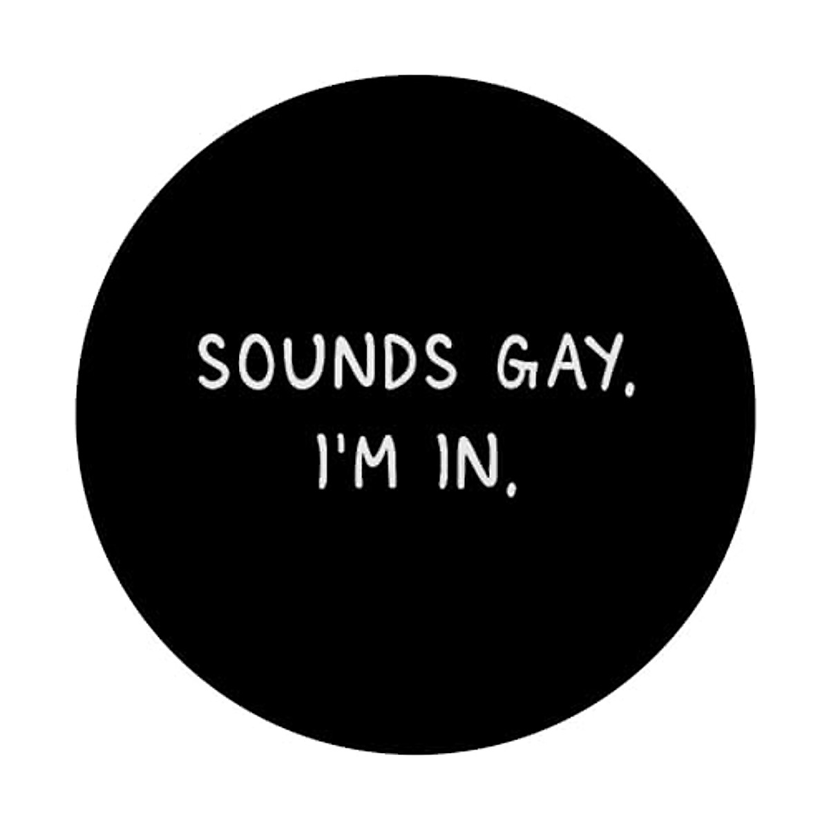 Sounds Gay. I'm. In. Funny and Cute Pride Quote PopSockets Standard PopGrip