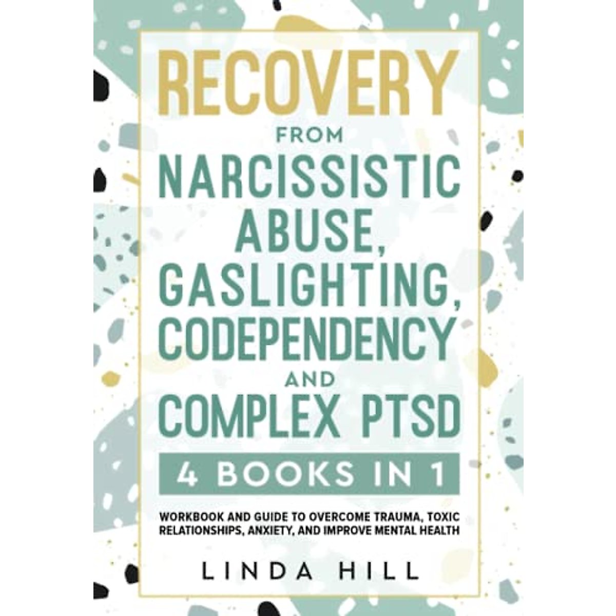Recovery from Narcissistic Abuse, Gaslighting, Codependency and Complex PTSD (4 Books in 1): Workbook and Guide to Overcome Trauma, Toxic ... and Recover from Unhealthy Relationships)