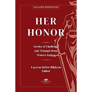 Her Honor: Stories of Challenge and Triumph from Women Judges