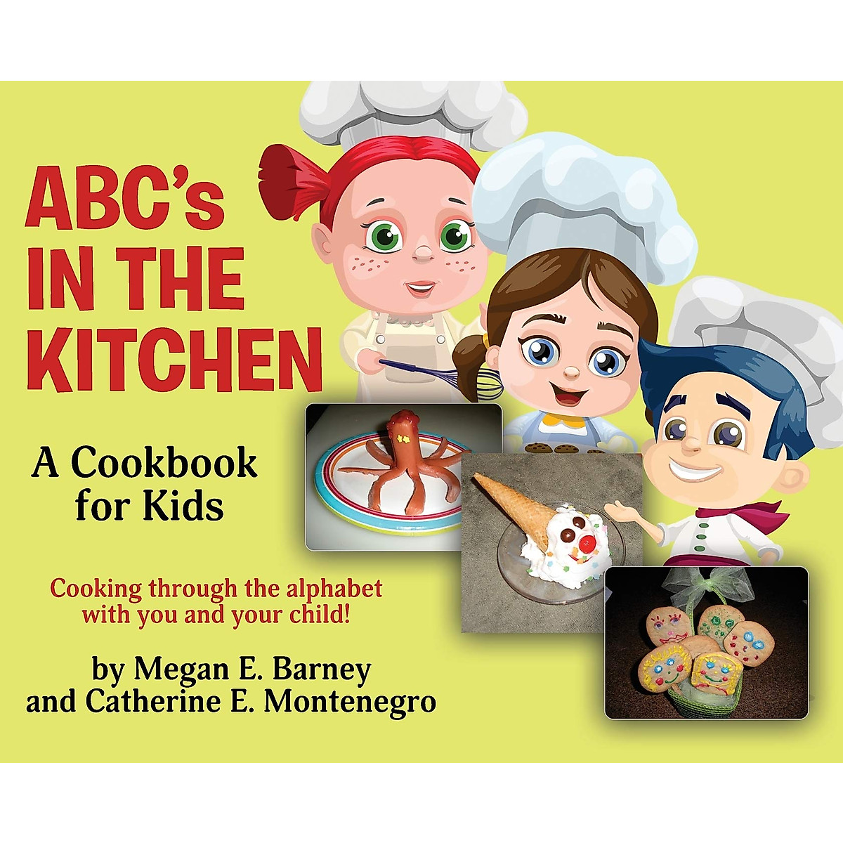 ABC's in the Kitchen: A Cookbook for Kids: Cooking through the alphabet with you and your child!
