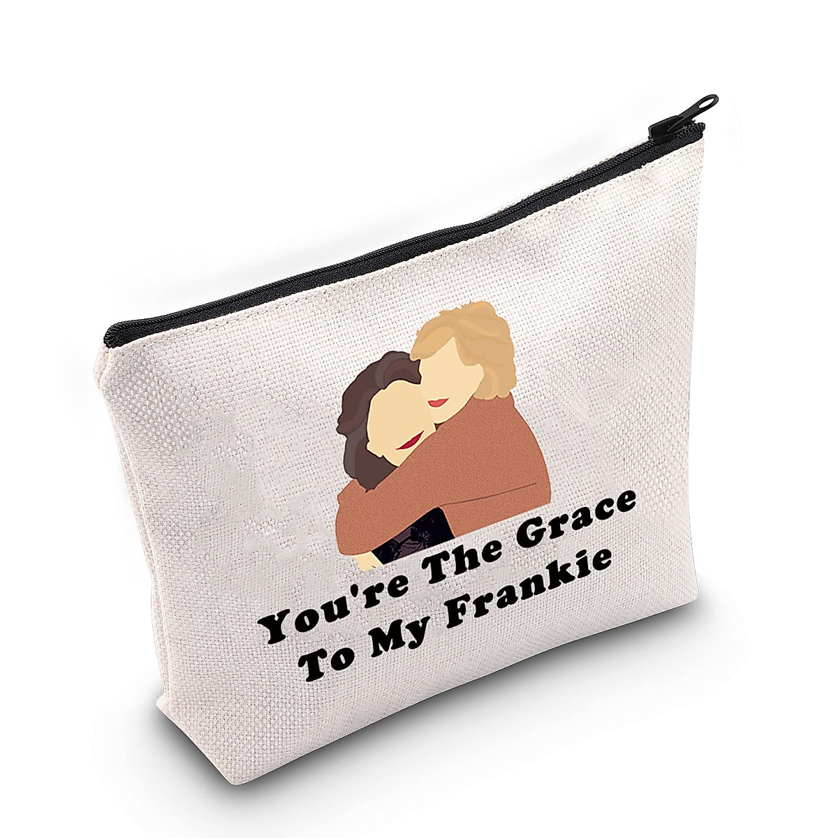 ZJXHPO Grace TV Quote Cosmetic Bag Frankie Fans Gifts You're The Grace To My Frankie Makeup Bag With Zipper Grace Television Lovers Gift (Grace Frankie)