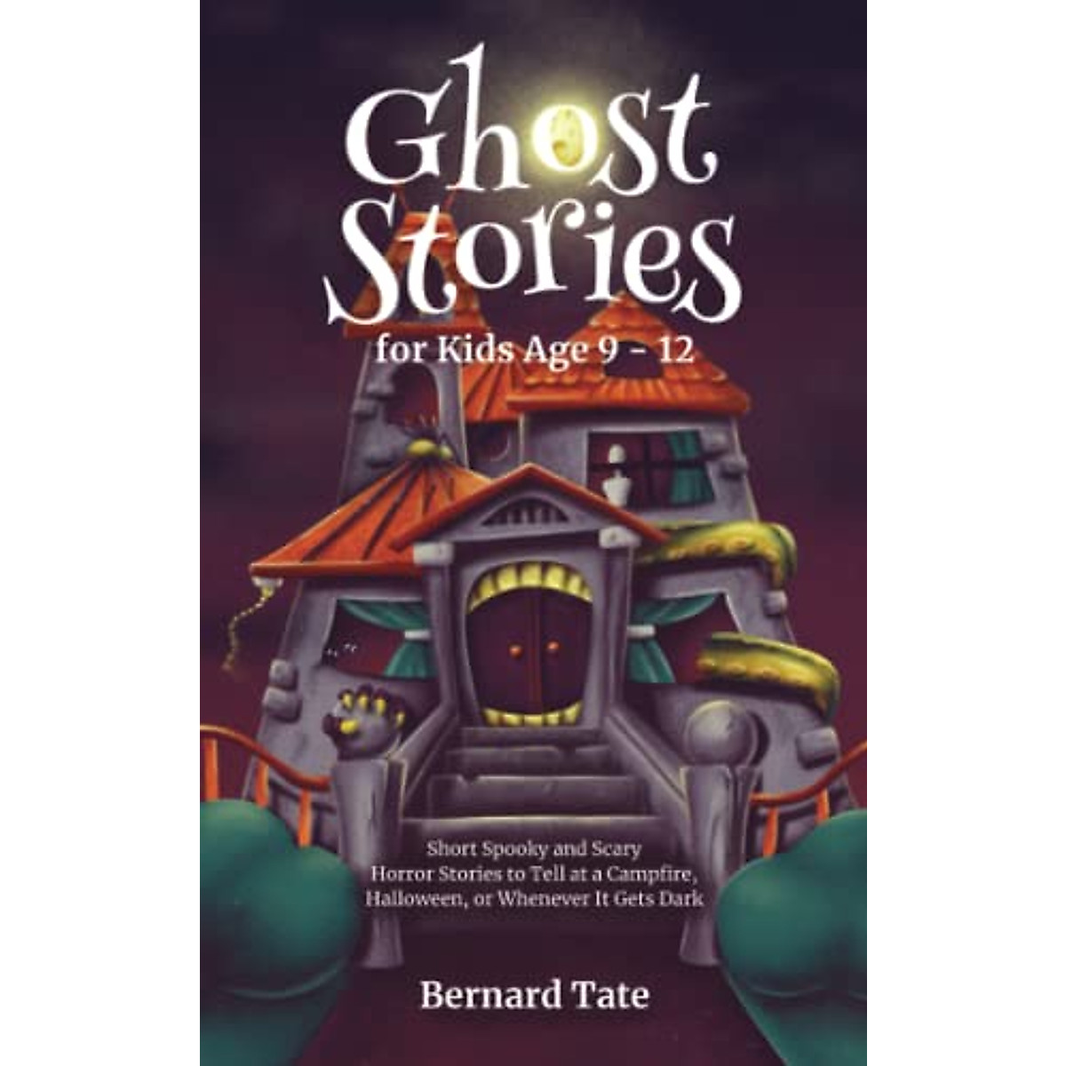Ghost Stories for Kids Age 9 - 12: Short Spooky and Scary Horror Stories to Tell at a Campfire, Halloween, or Whenever It Gets Dark