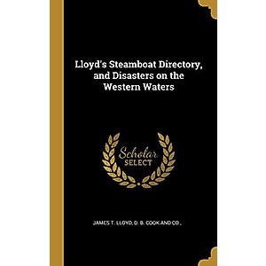Lloyd's Steamboat Directory, and Disasters on the Western Waters
