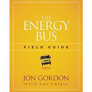 The Energy Bus Field Guide (Jon Gordon)