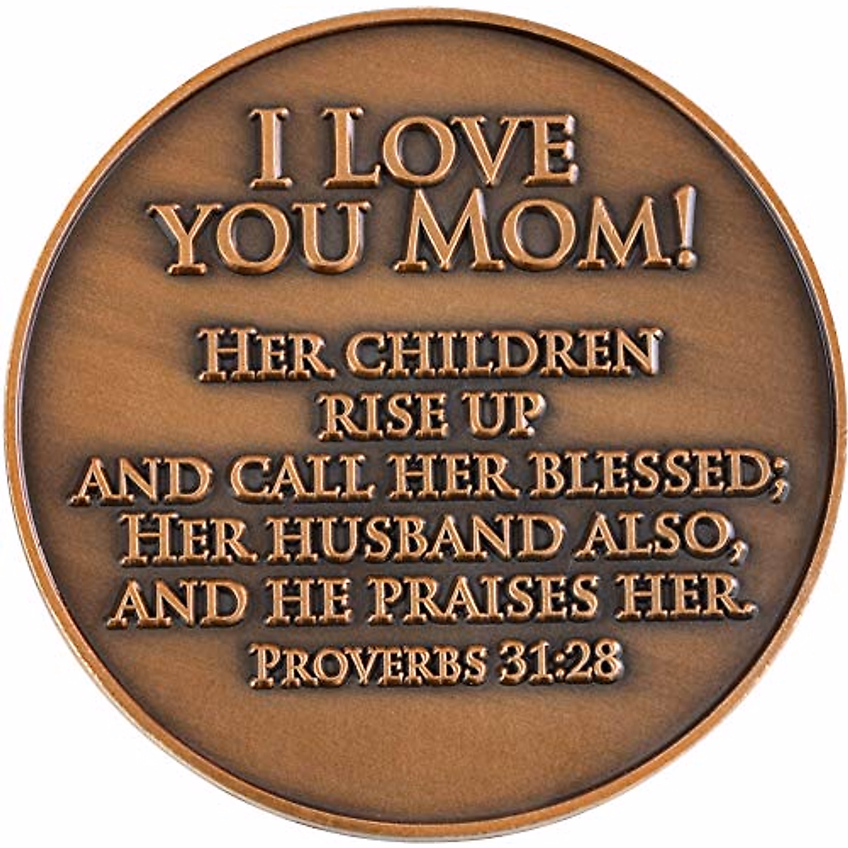 Mothers Coin, I Love You Mom Token of Appreciation, Gift for Mom, Mother's Day or Birthday Gifts for Mom from Son, Daughter, or Husband. Proverbs 31:28, Gift Idea for Women Who Have Everything