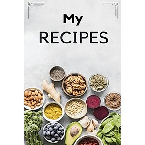My Recipes: Write your own recipes, a notebook to write your favorite recipes, includes baking and conversion charts.