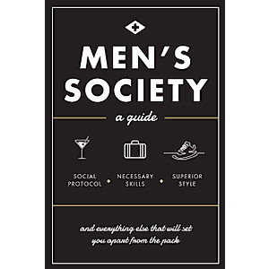 Men's Society: Guide to Social Protocol, Necessary Skills, Superior Style, and Everything Else That Will Set You Apart From The Pack (Volume 2) (Live Well, 2)