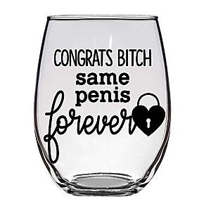 Congrats Bitch, Same Penis FOREVER - Engagement, Wedding, Bachelorette Party Gift - Premium 21oz Stemless Wine Glass