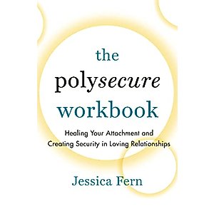 The Polysecure Workbook: Healing Your Attachment and Creating Security in Loving Relationships