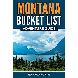 Montana Bucket List Adventure Guide: Explore 100 Offbeat Destinations You Must Visit!