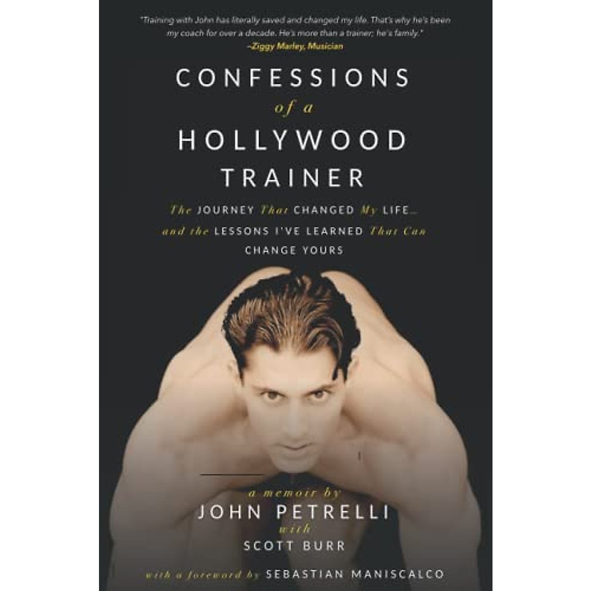 Confession of a Hollywood Trainer: The Journey That Changed My Life... and the Lessons I've Learned That Can Change Yours