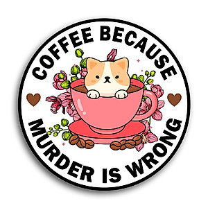 Coffee Sticker Coffee Lover Coffee Because Murder is Wrong Vinyl Die Cut Sticker for Car Laptop Phone Water Bottle Guitar Helmet Gift Idea Merchandise Decor Decal Stuff
