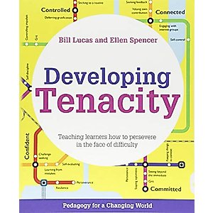 Developing Tenacity; Teaching learners how to persevere in the face of difficulty (Pedagogy for a Changing World series)