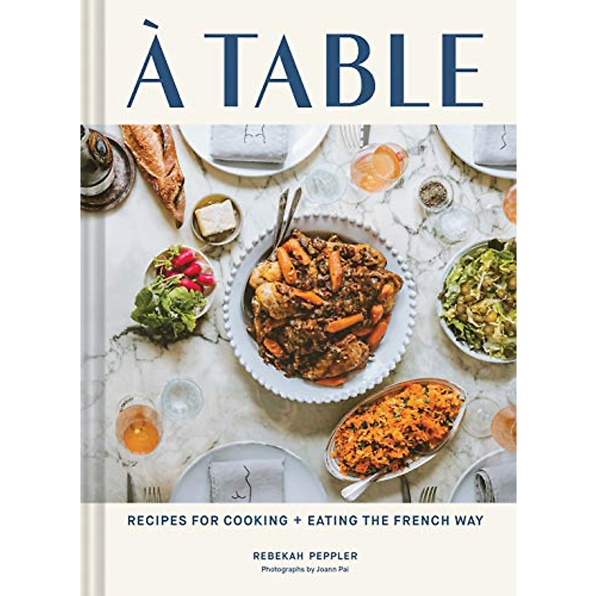 A Table: Recipes for Cooking and Eating the French Way
