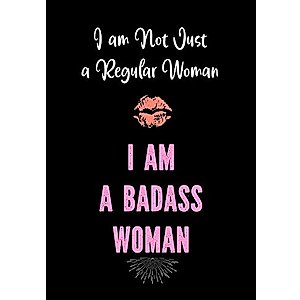 I am Not Just a Regular Woman - I am a Badass Woman: Journals for Women to Write In | Motivational Lined Journal - Notebook - Diary | Inspirational Quote Journal (Motivational Journals for Women)