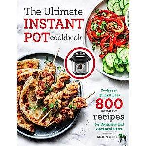 The Ultimate Instant Pot cookbook: Foolproof, Quick & Easy 800 Instant Pot Recipes for Beginners and Advanced Users (Pressure Cooker Recipes)