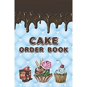 Cake Order Book: Notebook for Custom Cake Order | Bakery Small Business Order Tracking