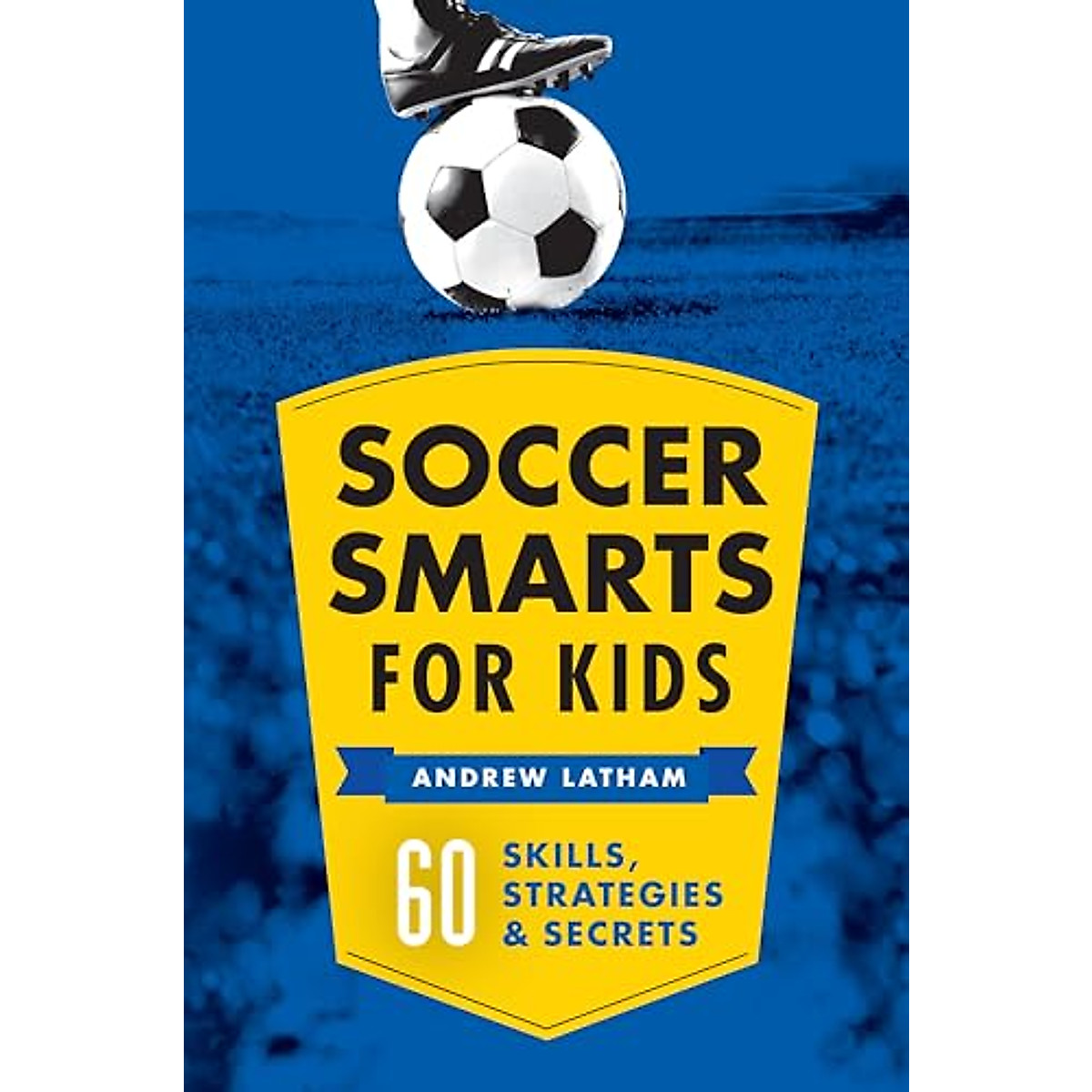 Soccer Smarts for Kids: 60 Skills, Strategies, and Secrets