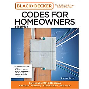 Black and Decker Codes for Homeowners 5th Edition: Current with 2021-2023 Codes - Electrical • Plumbing • Construction • Mechanical (Black & Decker Complete Photo Guide)