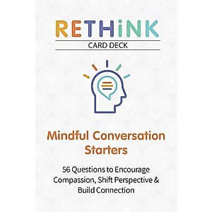 RETHiNK Card Deck Mindful Conversation Starters: 56 Questions to Encourage Compassion, Shift Perspective & Build Connection