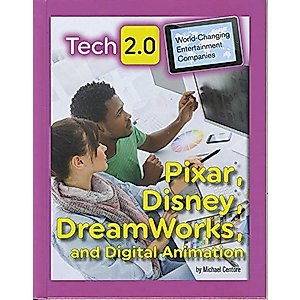 Pixar, Disney, Dreamworks, and Digital Animation (Tech 2.0: World-Changing Entertainment Companies)