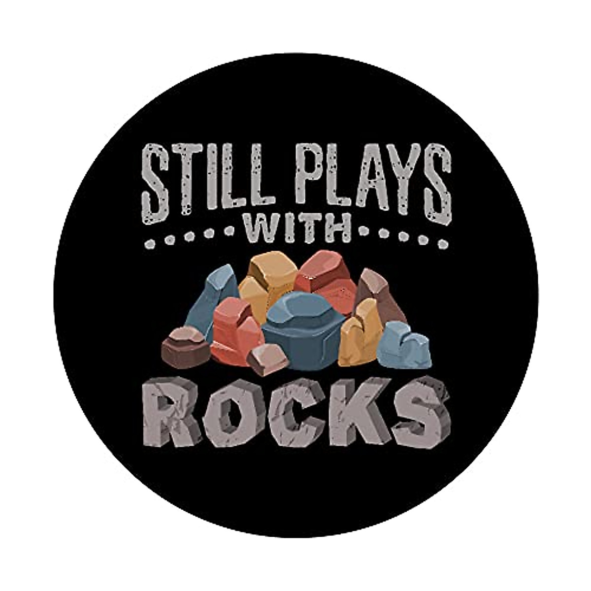 Funny Geology Men Women Cool Still Plays with Rocks PopSockets PopGrip: Swappable Grip for Phones & Tablets