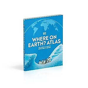Where on Earth? Atlas: The World As You've Never Seen It Before (DK Where on Earth? Atlases)
