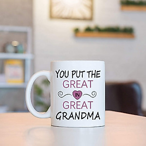 Great Grandma Mug You Put The Great In Great Grandma Mug Grandma Coffee Mug Grandma Gifts Birthday Mothers Day Gifts for Grandma from Grandson Granddaughter Grandchildren Grandkids 11 Ounce